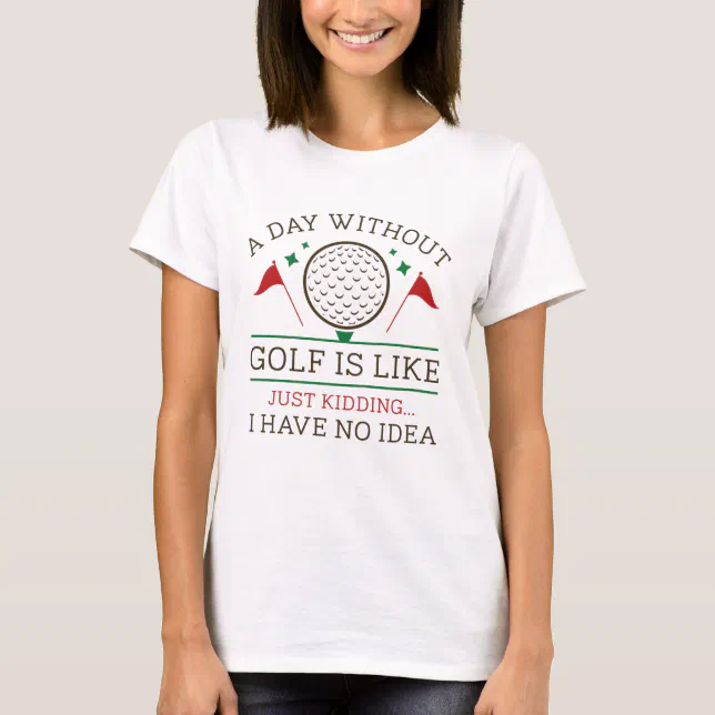 A Day Without Golf T-Shirt | Zazzle.co.nz