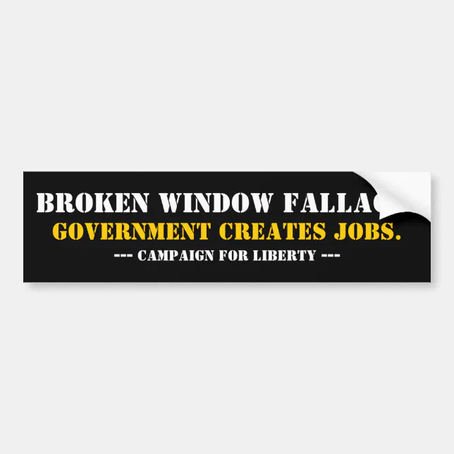 BROKEN WINDOW FALLACY... BUMPER STICKER | Zazzle.co.nz