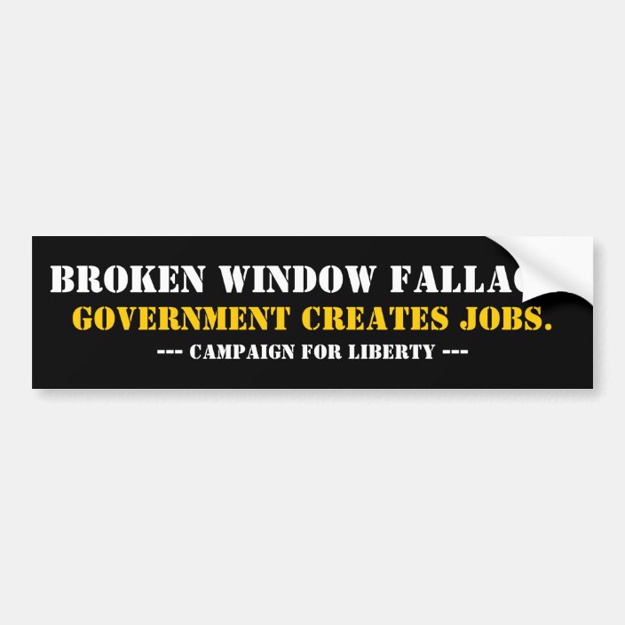 BROKEN WINDOW FALLACY... BUMPER STICKER | Zazzle.co.nz