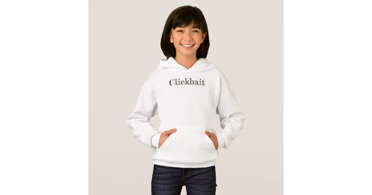 Clickbait girls hoodie | Zazzle.co.nz