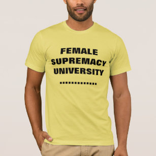 Female Supremacy T-Shirts & Shirt Designs | Zazzle.co.nz