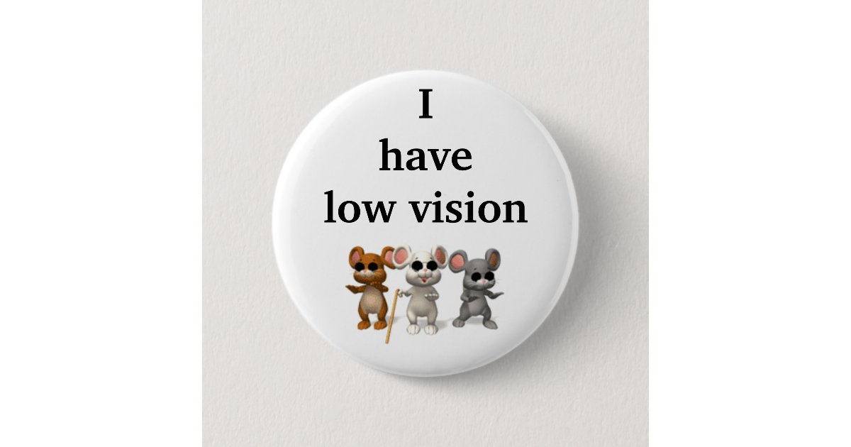 I have low vision 6 cm round badge | Zazzle.co.nz