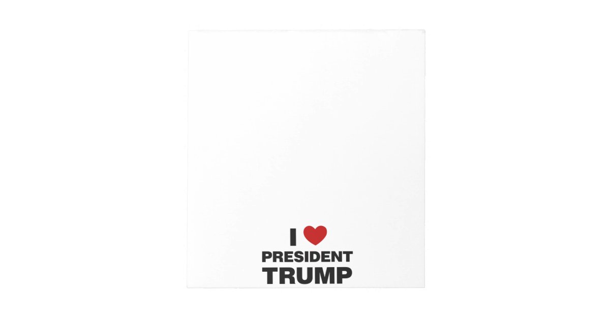 I Love President Trump Heart Notepad | Zazzle.co.nz