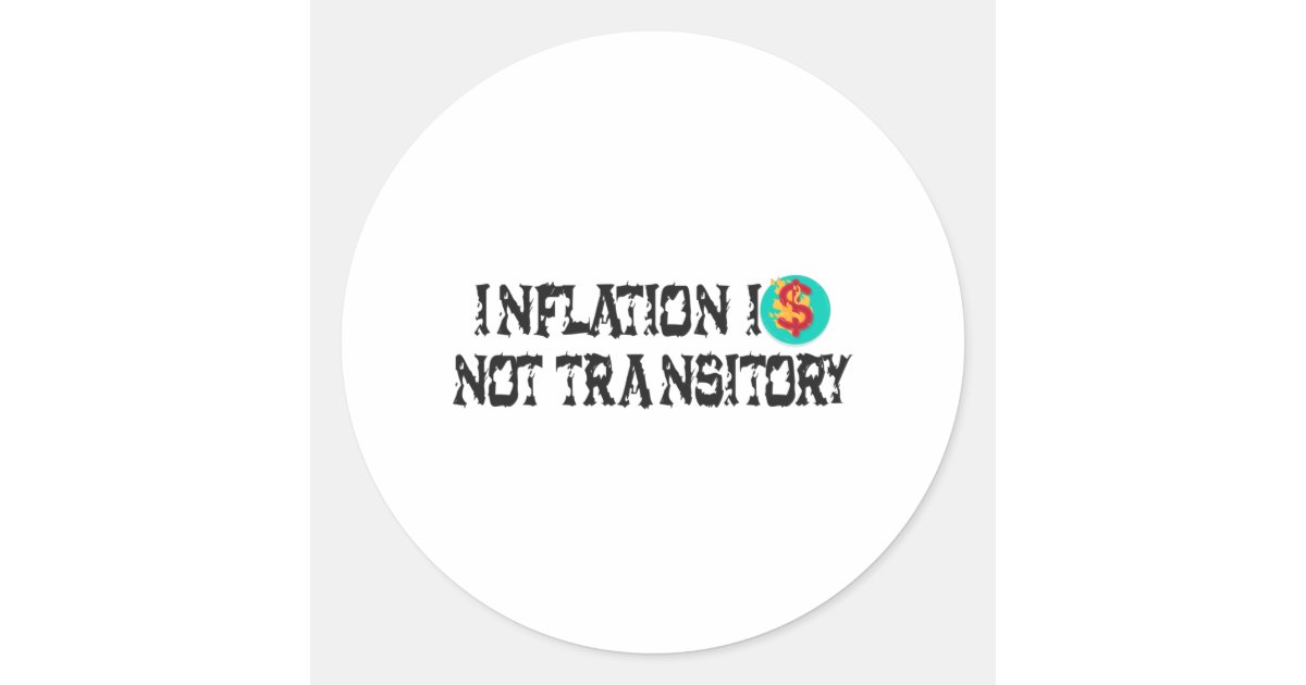 Inflation is not transitory classic round sticker | Zazzle.co.nz