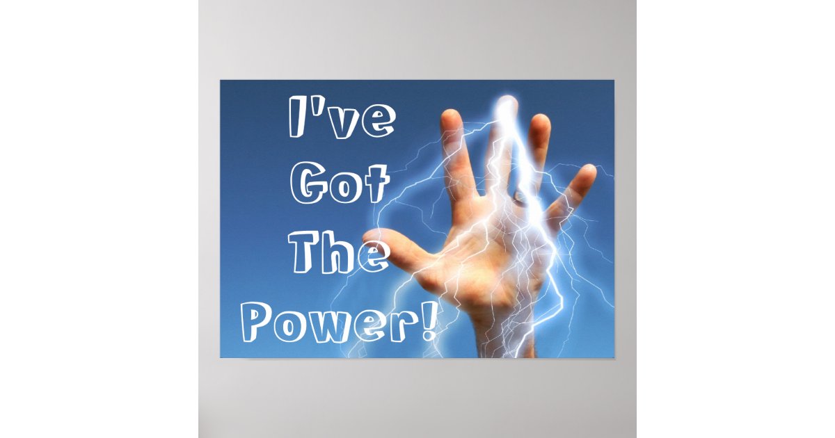 I've Got The Power! Poster | Zazzle.co.nz