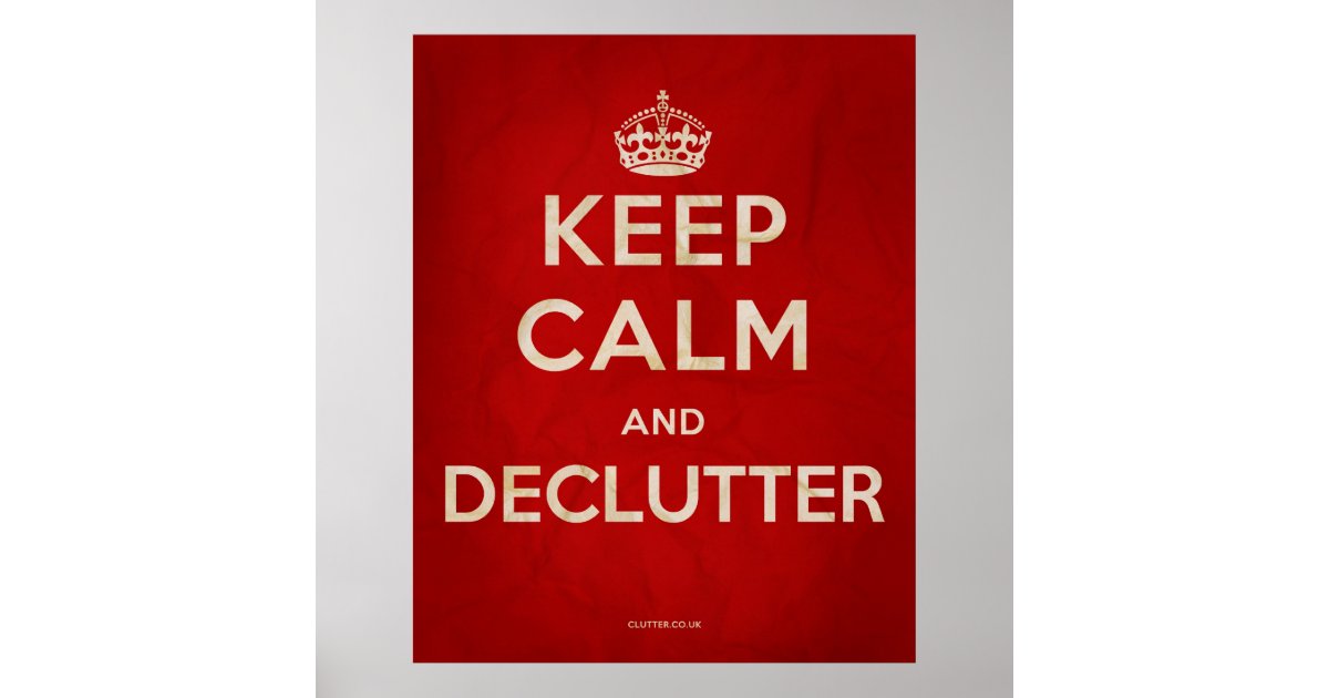'Keep Calm and Declutter' Poster | Zazzle.co.nz