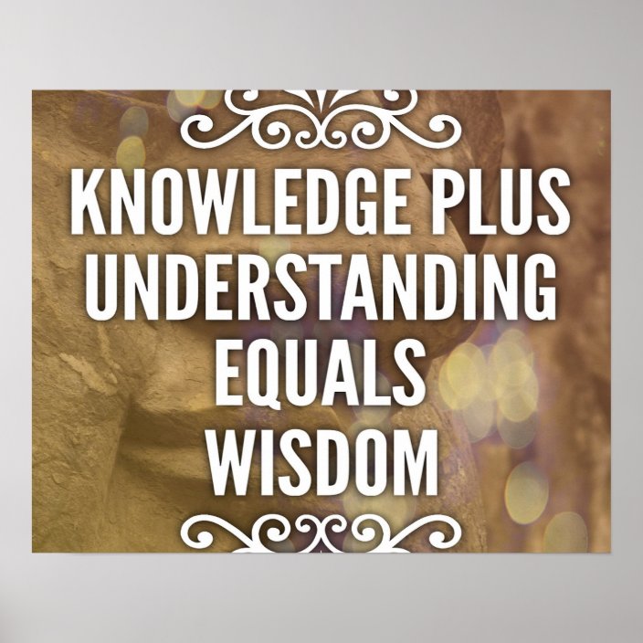 Knowledge Plus Understanding Wisdom Poster | Zazzle.co.nz