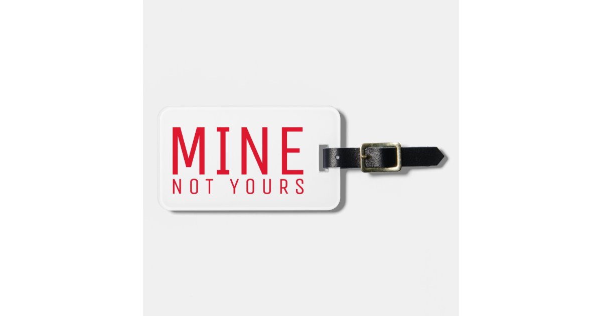 Mine Not Yours Bold Sassy Style Travel Luggage Tag | Zazzle.co.nz