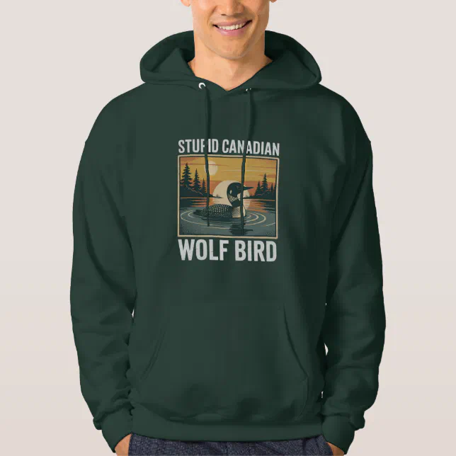Stupid Canadian Wolf Bird Sarcastic Animal Hoodie | Zazzle.co.nz