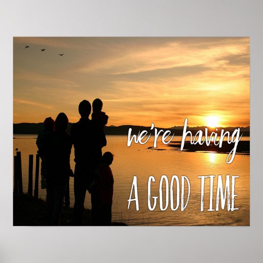 "We're Having A Good Time" Poster | Zazzle